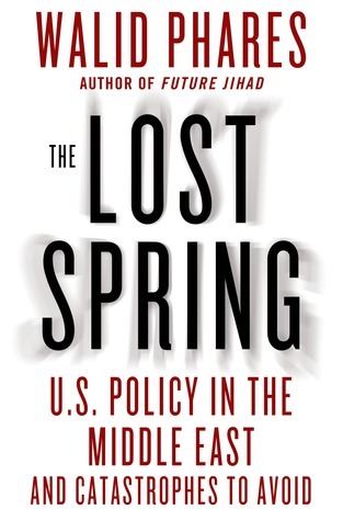 The Lost Spring: U.S. Policy in the Middle East and Catastrophes to ...