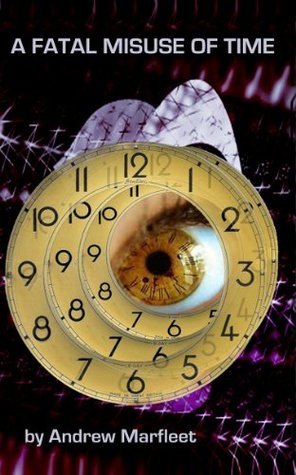 A Fatal Misuse of Time by Andrew Marfleet | Goodreads