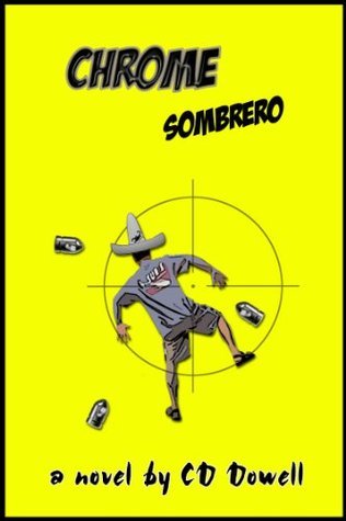 Chrome Sombrero by CD Dowell | Goodreads