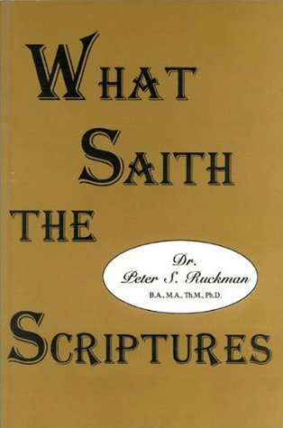 What Saith the Scriptures by Peter S. Ruckman | Goodreads