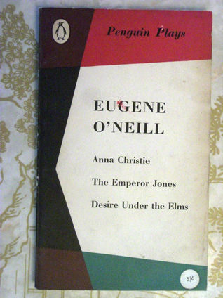 Anna Christie / The Emperor Jones / Desire Under the Elms by Eugene O'Neill | Goodreads