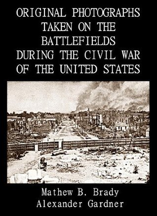 Original Photographs Taken on the Battlefields during the Civil War of ...