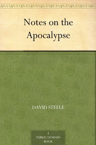 Notes on the Apocalypse by David Steele | Goodreads