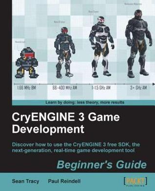 Cryengine 3 Game Development: Beginner's Guide by Sean Tracy | Goodreads