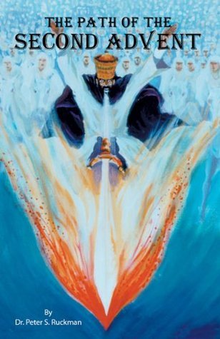 The Path of the Second Advent by Peter S. Ruckman | Goodreads