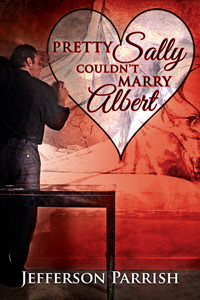 Pretty Sally Couldn't Marry Albert by Jefferson Parrish | Goodreads