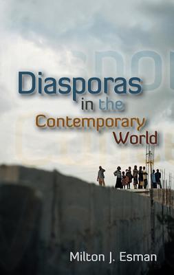 Diasporas in the Contemporary World by Milton J. Esman | Goodreads