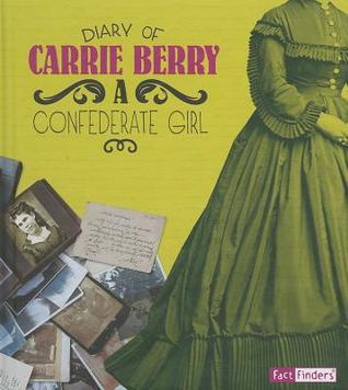 Diary of Carrie Berry: A Confederate Girl by Carrie Berry | Goodreads