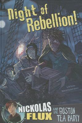 Night of Rebellion!: Nickolas Flux and the Boston Tea Party by Nel ...