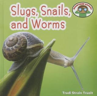 Slugs, Snails, and Worms (Backyard Safari) by Trudi Trueit | Goodreads