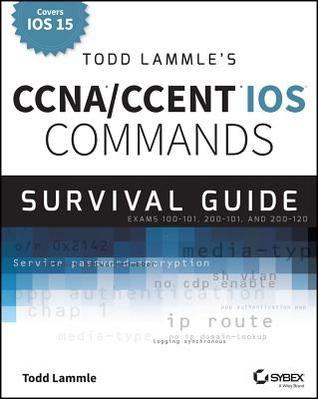 Todd Lammle's CCNA/CCENT IOS Commands Survival Guide by Todd Lammle | Goodreads