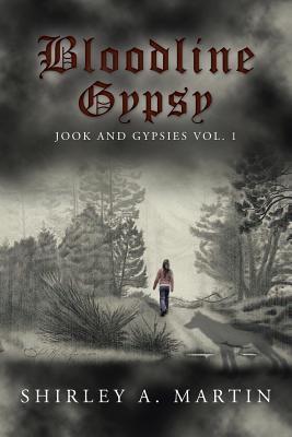 Bloodline Gypsy: Jook and Gypsies vol. 1 by Shirley A. Martin | Goodreads