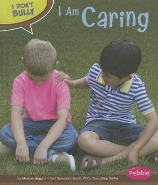I Am Caring (Pebble Books: I Don' Bully) by Melissa Higgins | Goodreads