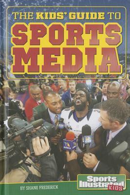 The Kids' Guide to Sports Media by Shane Frederick | Goodreads