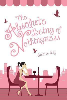 The Absolute Being Of Nothingness by Glenice Raj | Goodreads