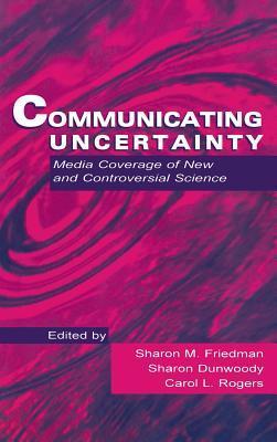 Communicating Uncertainty: Media Coverage of New and Controversial ...