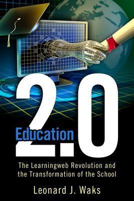 Education 2.0: The LearningWeb Revolution and the Transformation of the ...