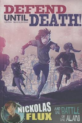 Defend Until Death!: Nickolas Flux and the Battle of the Alamo by Nel ...