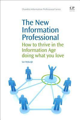 The New Information Professional: How to Thrive in the Information Age ...