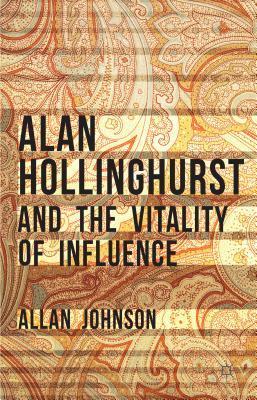 Alan Hollinghurst and the Vitality of Influence by Allan Johnson ...