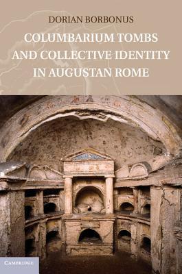 Columbarium Tombs and Collective Identity in Augustan Rome by Dorian ...