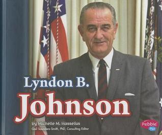 Lyndon B. Johnson (Presidential Biographies) by Michelle M. Hasselius ...