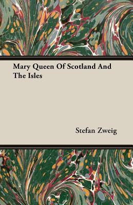 Mary Queen of Scotland and the Isles by Stefan Zweig | Goodreads
