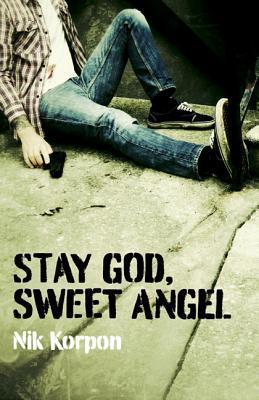 Stay Go d, Sweet Angel by Nik Korpon | Goodreads