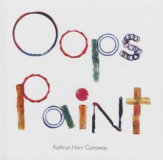 Oops Paint by Kathryn Coneway | Goodreads