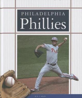 Philadelphia Phillies (Favorite Baseball Teams) by C. Kelley | Goodreads