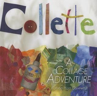 Collette: A Collage Adventure by Kathryn Coneway | Goodreads