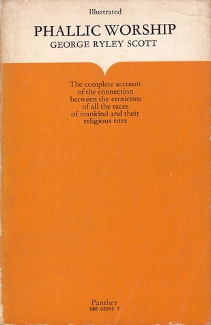 Phallic Worship by George Ryley Scott | Goodreads