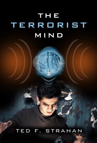 The Terrorist Mind by Ted Strahan | Goodreads