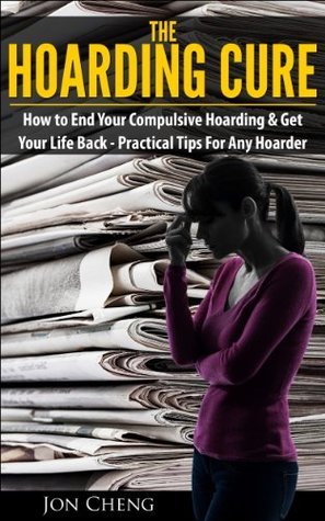 The Hoarding Cure: How To End Your Compulsive Hoarding & Get Your Life ...