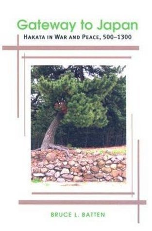 Gateway to Japan: Hakata in War and Peace, 500-1300 by Bruce Loyd ...