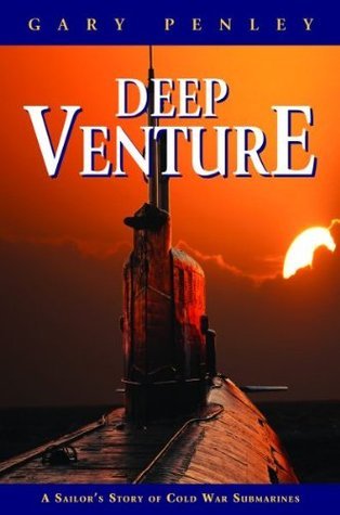 Deep Venture: A Sailor's Story of Cold War Submarines by Gary Penley | Goodreads