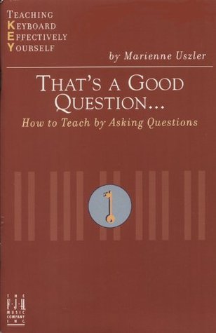 That's a Good Question... How to Teach by Asking Questions by Marienne ...