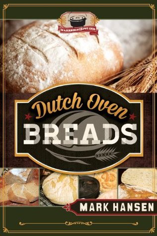 Dutch Oven Breads by Mark Hansen | Goodreads
