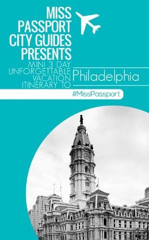 Philadelphia Travel Guide : Miss Passport City Guides Presents Mini 3 ...