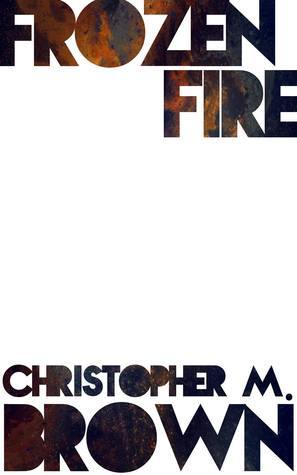 Frozen Fire: A Book of Poems by Christopher M. Brown | Goodreads