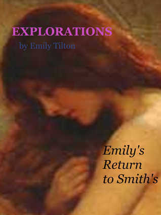 Explorations: Emily's Return to Smith's by Emily Tilton | Goodreads