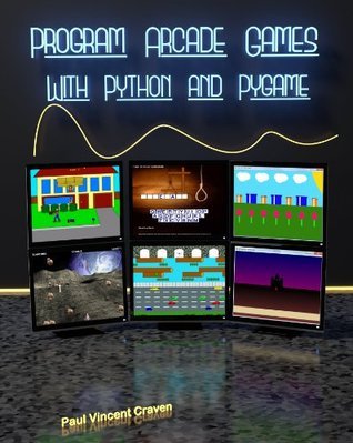 Program Arcade Games With Python and Pygame by Paul Craven | Goodreads