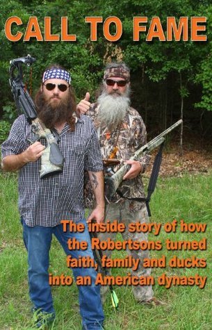 Call to Fame: The inside story of how the Robertsons turned faith ...