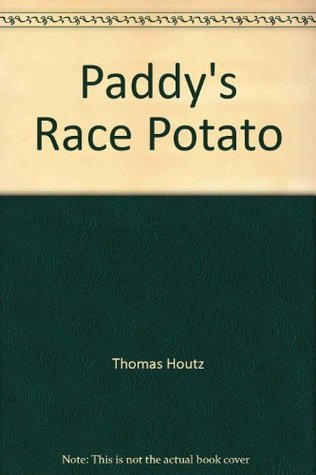 Paddy's Racing Potato by Thomas Calvin Houtz | Goodreads