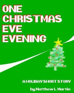 One Christmas Eve Evening by Matthew L. Martin | Goodreads