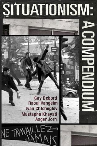 Situationism: A Compendium by Guy Debord | Goodreads
