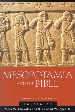 Mesopotamia and the Bible: Comparative Explorations by Mark W. Chavalas ...
