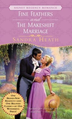 Fine Feathers And The Makeshift Marriage by Sandra Heath | Goodreads