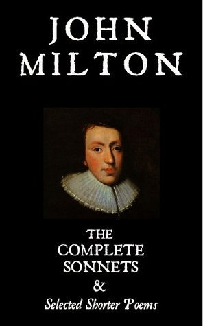 Complete Sonnets and Selected Shorter Poems by John Milton | Goodreads