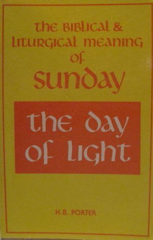 The Day of Light: The Biblical and Liturgical Meaning of Sunday by ...